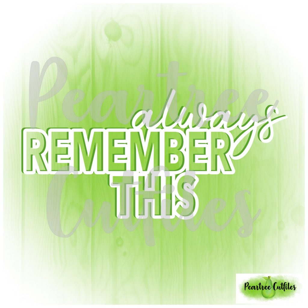 Always Remember This – Peartree Cutfiles