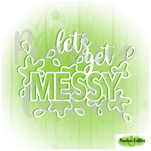 Lets Get Messy – Peartree Cutfiles