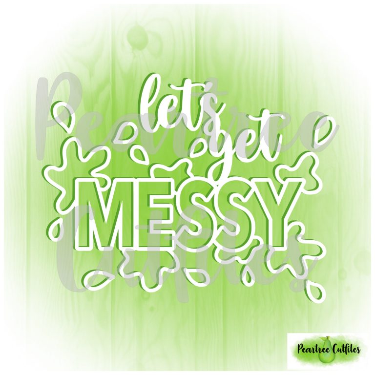 Lets Get Messy – Peartree Cutfiles