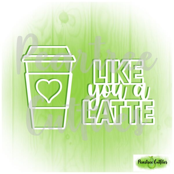 Like You a Latte – Peartree Cutfiles