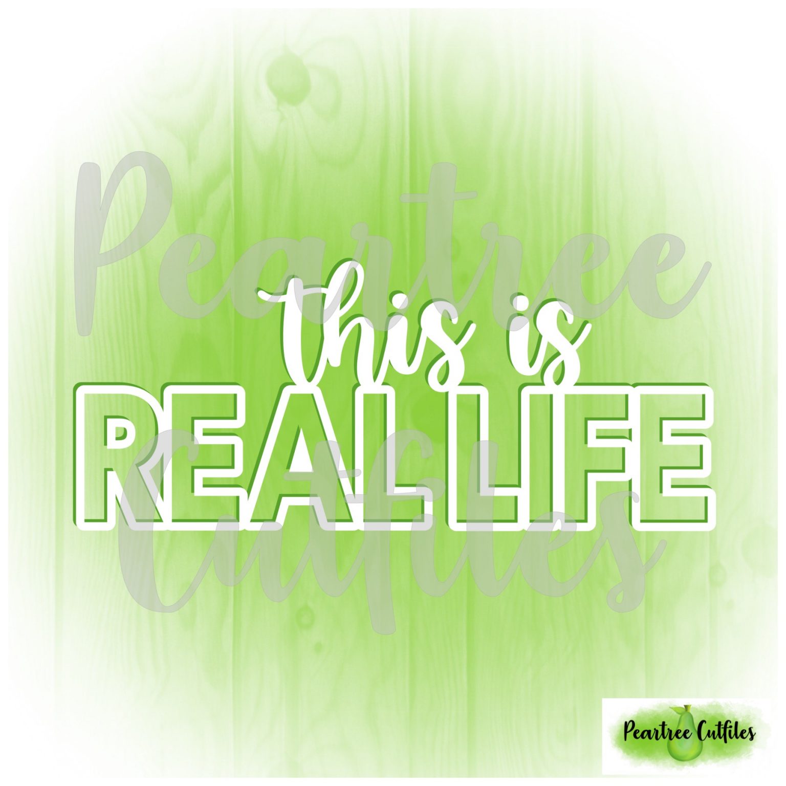 This is Real Life – Peartree Cutfiles