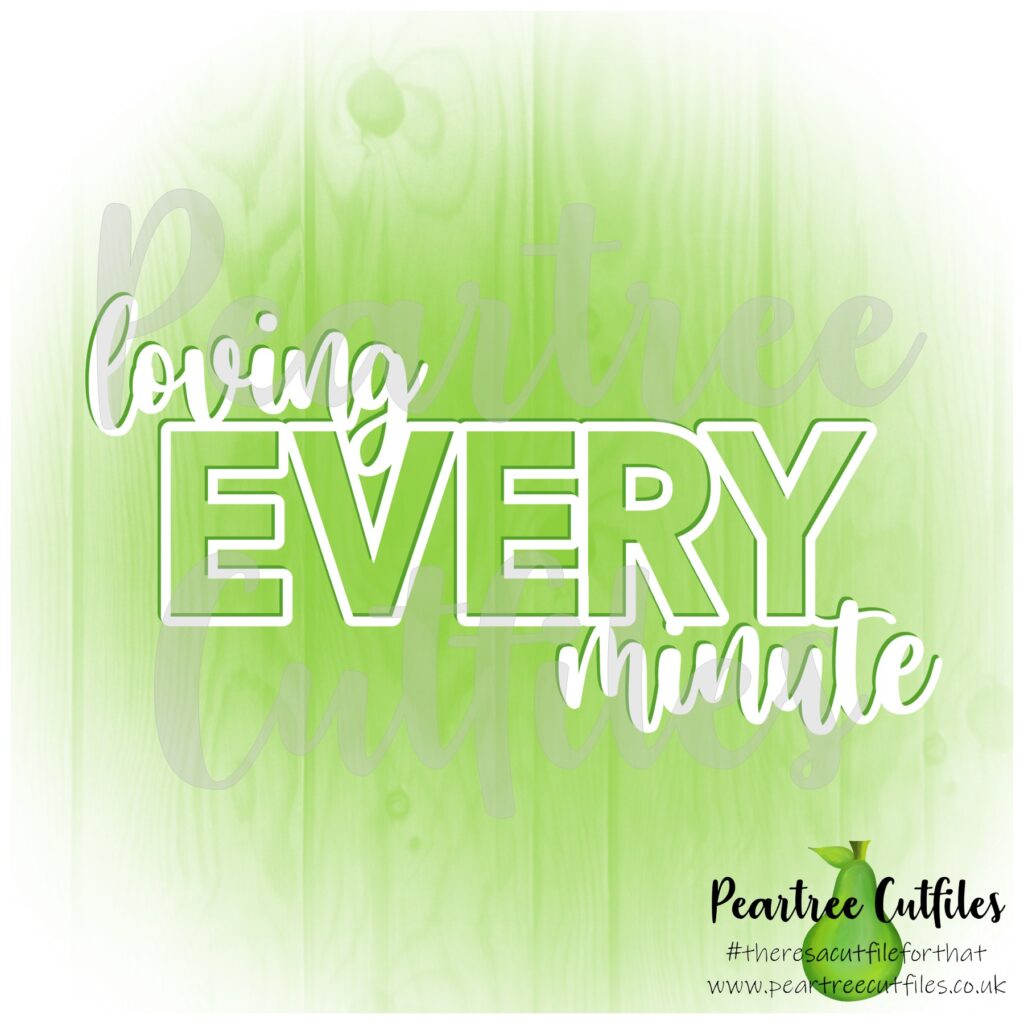 Loving Every Minute – Peartree Cutfiles