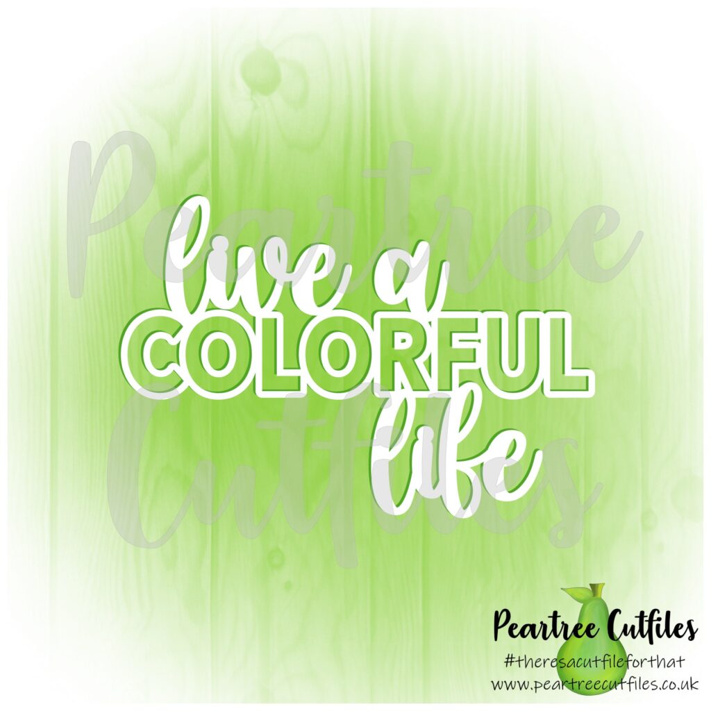 Live a Colorful Life – Peartree Cutfiles