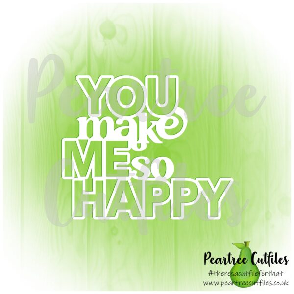 You Make Me So Happy – Peartree Cutfiles