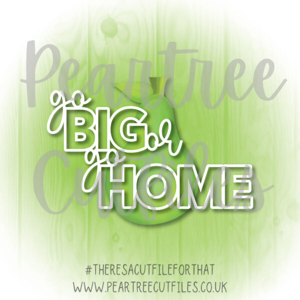 Go Big or Go Home – Peartree Cutfiles