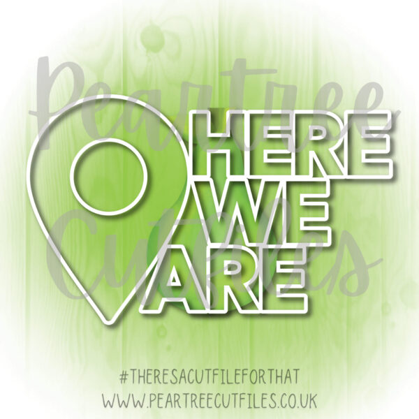 Here We Are – Peartree Cutfiles
