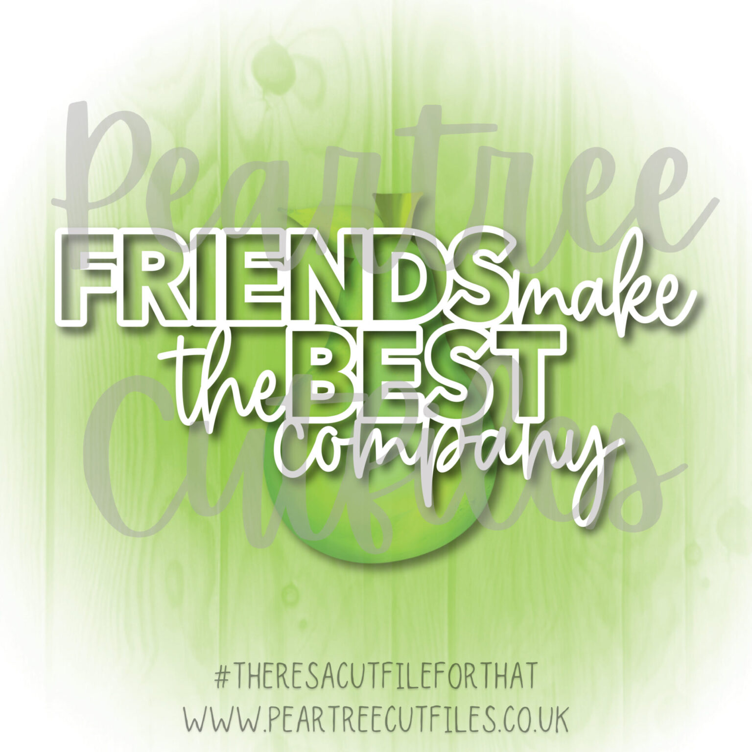 Friends Make The Best Company Peartree Cutfiles friends-make-the-best-company-peartree-cutfiles
